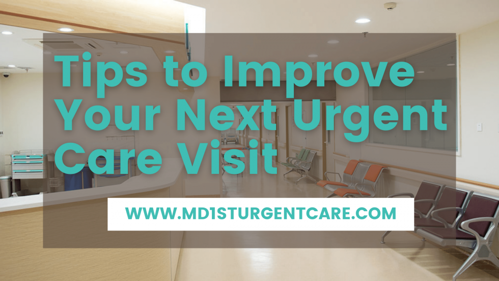 Useful Tips to Improve Your Next Urgent Care Visit - MD 1st Urgent Care